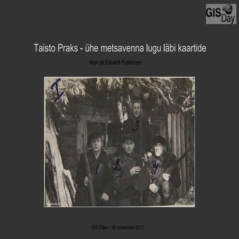 Taisto Praks - ühe metsavenna lugu läbi kaartide | PPT