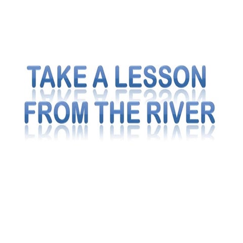 Take a lesson from the river | PPT