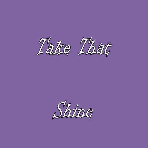 Take that shine lyrics | PPT