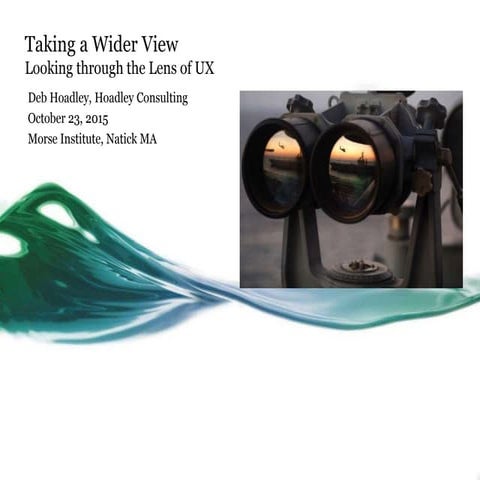 Taking a Wider View: Looking through the Lens of UX | PPT