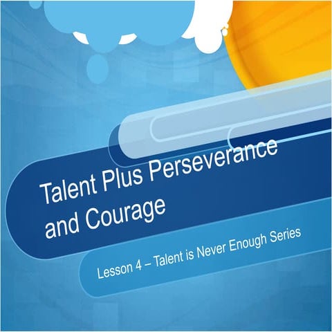 Talent plus perseverance and courage lesson 4 | PPT