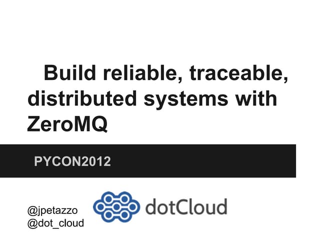 Build reliable, traceable, distributed systems with ZeroMQ | PPT Build reliable, traceable, distributed systems with ZeroMQ | PPT