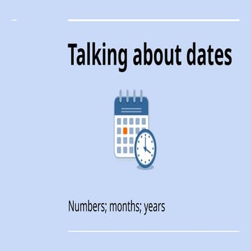 talking about dates Numbers; months; years | PPTX