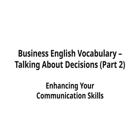 Business English_Talking about Decisions - Part 2.pptx