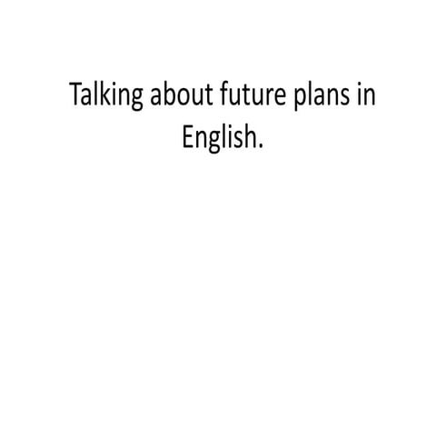 talking about FUTURE PLANS in ENGLISH..ppt