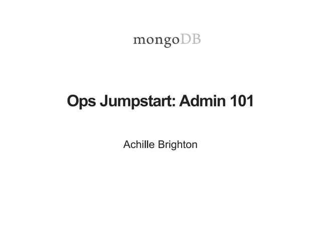Mongodb Days Silicon Valley Jumpstart Opsadmin 101 Ppt 6434