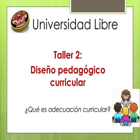Taller 2 diseño pedagogico curricular ¿que es curriculo flexible | PPTX