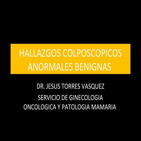 Taller a hallazgos colposcopicos anormales benignas | PPT