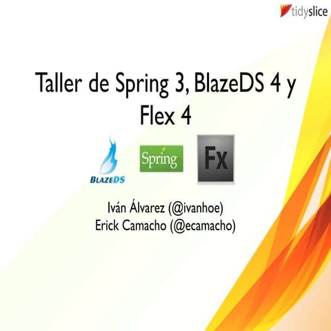 Taller Spring3 + BlazeDS 4 + Flex 4 | PPT