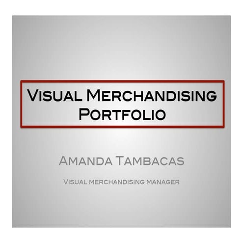 Tambacas, amanda visual merchandising portfolio | PPT