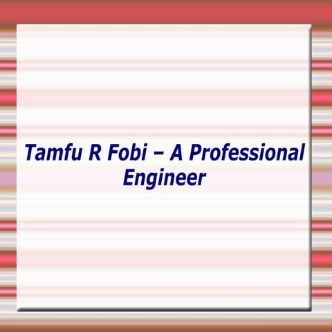 Tamfu R Fobi – A Professional Engineer | PPT