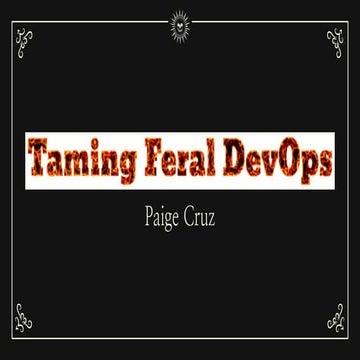 Taming Feral DevOps | PPT