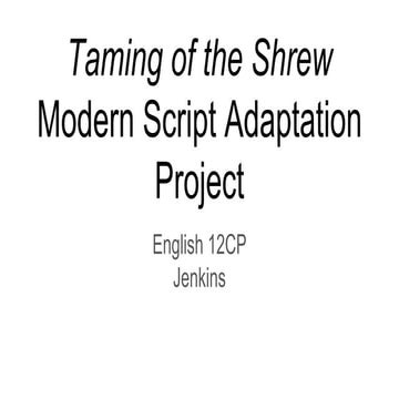 Taming of the shrew modern script adaptation project | PPTX