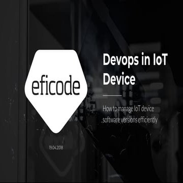 Eficode-Devops in IoT devices with Continuous Deployment | PPT