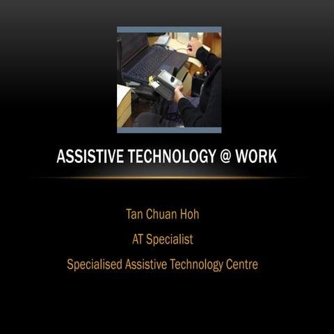 Assistive Technology @ Work - Tan Chuan Hoh, Senior AT Specialist ...