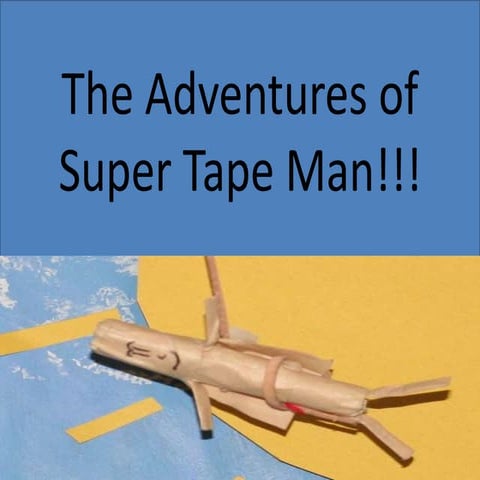 Super Tape Man; The Beginning | PPT