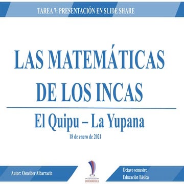 Tarea 7 LAS MATEMÁTICAS DE LOS INCAS El Quipu – La Yupana | PPTX