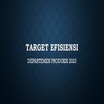 TARGET EFISIENSI DAN PENCAPAIAN PRODUKSI 2023.pptx