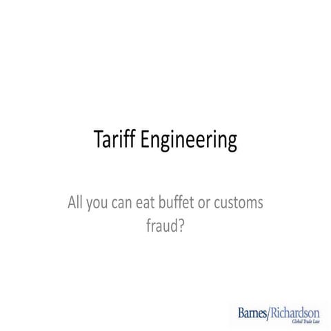 Tariff engineering: All You Can Eat Buffet or Customs Fraud | PPTX