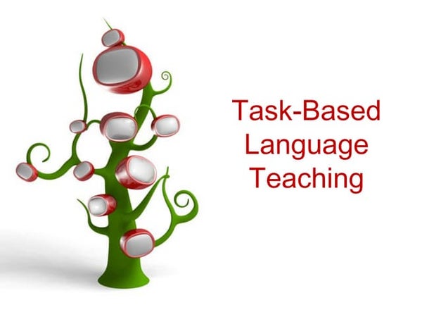 Task Based Language Teaching - TBLT Task Based Language Teaching - TBLT