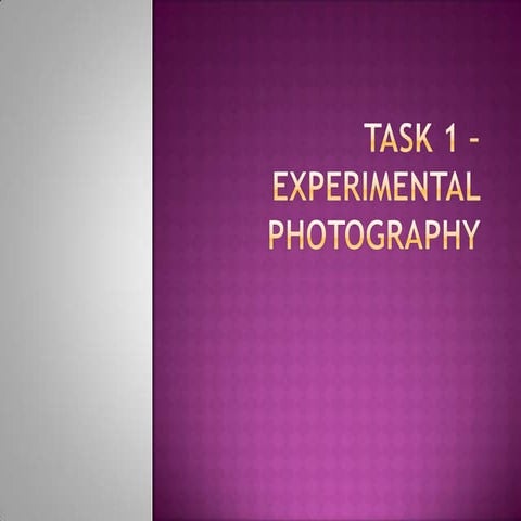 Task 1 – experimental photography | PPT
