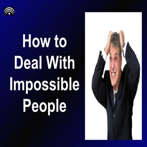 How To Deal With Impossible People | PPT