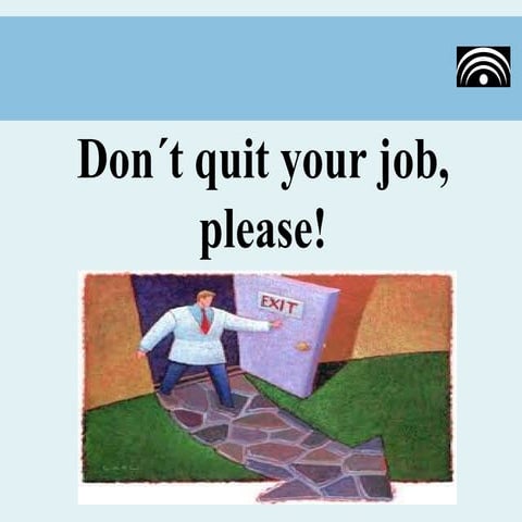 Don´t quit your job, please! | PPT