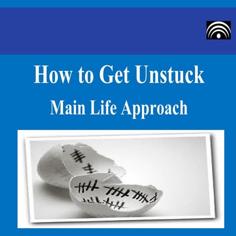 How to get unstuck - main life approach | PPT
