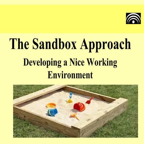 The Sandbox Approach - Improving our Working Environment | PPT