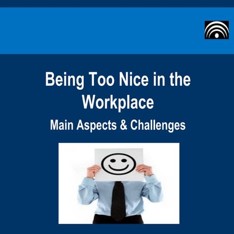 Being too nice in the workplace - Main Aspects and Challenges | PPT