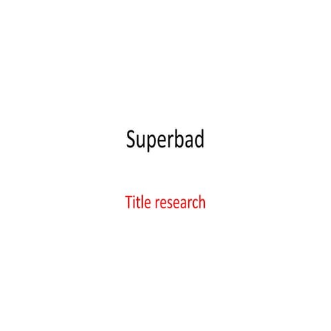 Title Research- Superbad | PPTX