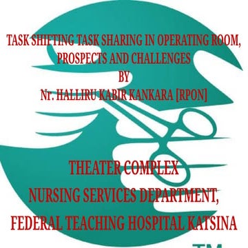 TASK SHIFTING TASK SHARING IN OPERATING ROOM,-PROSPECTS AND CHALLENGES BY-Nr. HALLIRU KABIR ...