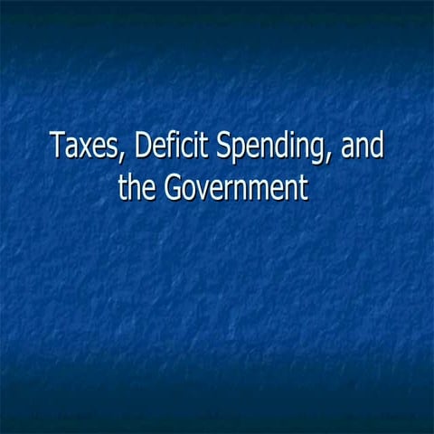 Taxes, Deficit Spending, And The Government | PPT
