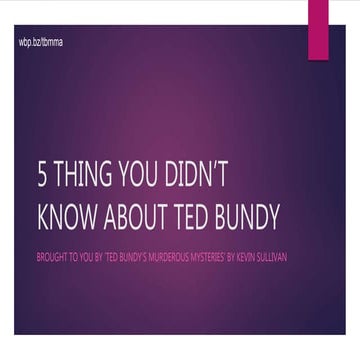 5 THINGS YOU DIDN'T KNOW ABOUT TED BUNDY | PPT