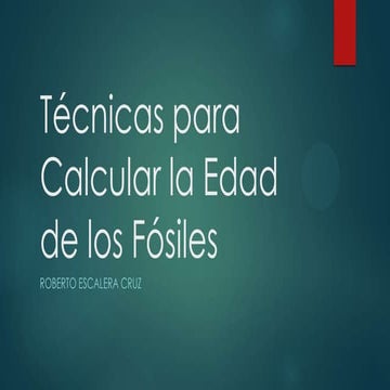 Técnicas para calcular la edad de los fósiles | PPTX