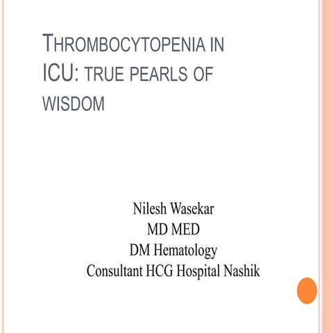 Thrombocytopenia in icu:True pearls of wisdom by Dr Nilesh Wasekar | PPT