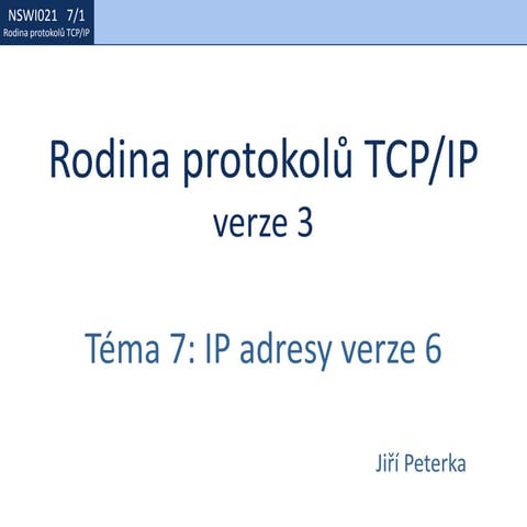 Rodina protokolů TCP/IP, téma 7: IP adresy verze 6 | PPTX
