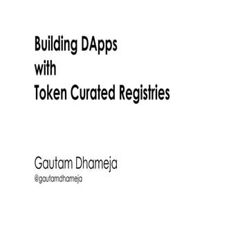 Building DApps based on Token Curated Registries - Gautam Dhameja - Web3Summit | PPT