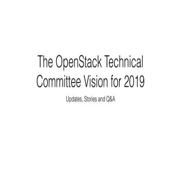 OpenStack Technical Committee Vision for 2019 - OpenStack Boston Forum Session | PPT