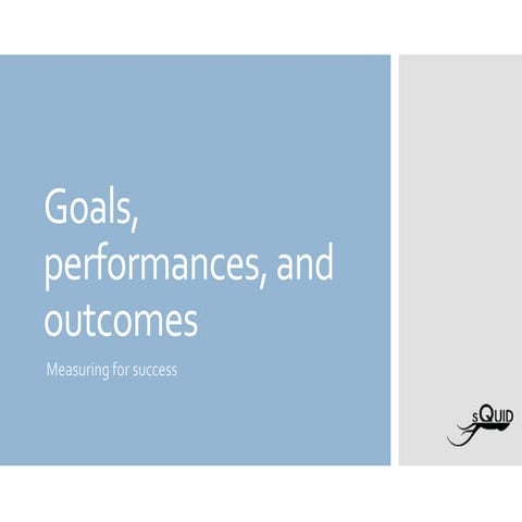 Measuring for success: Goals, performances, and outcomes | PPTX