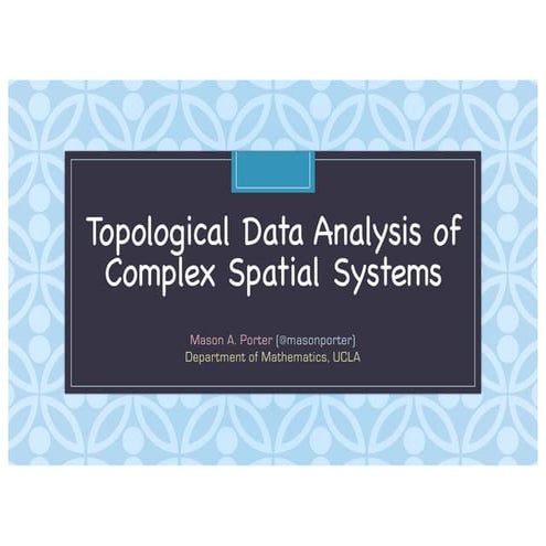 Topological Data Analysis Of Complex Spatial Systems Ppt