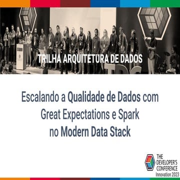 Escalando a Qualidade de Dados com Great Expectations e Spark no Modern Data Stack | PPT