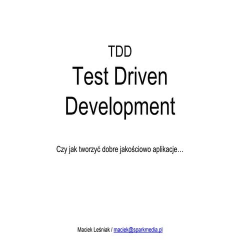 Tdd - Czyli jak tworzyć dobre jakościowo aplikacje | PPT