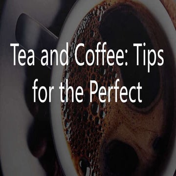 Tea and Coffee Tips for the Perfect any time | PPT