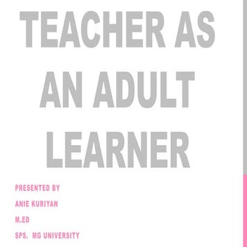 TEACHER AS AN ADULT LEARNER - ANIE KURIYAN | PPT