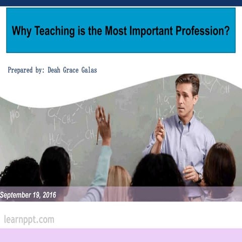 Why Teaching is the Most Important Profession? | PPTX