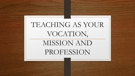 Teaching as a Vocation, Mission and Profession | PPTX | Professional School | Postgraduate Education