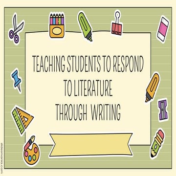 TEACHING-STUDENTS-TO-RESPOND-TO-LITERATURE-THROUGH-WRITING.pptx | Education