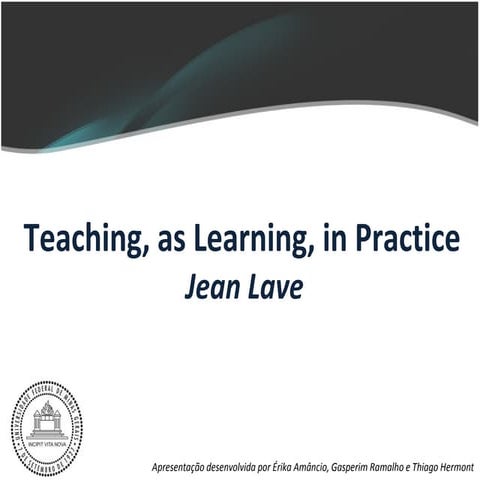 Teaching, as learning, in practice - Jean Lave | PPT