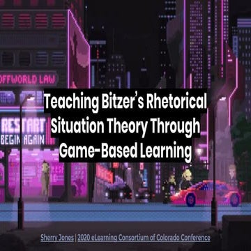 Teaching Bitzer's Rhetorical Situation Theory Through Game Based Learning by Sherry Jones (Apr ...